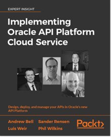 Implementing Oracle API Platform Cloud Service by Andrew Bell, Sander Rensen, Luis Weir, Phil ...